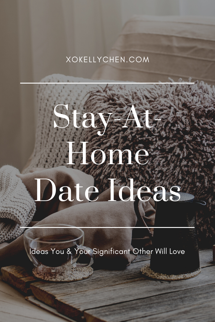 7 Stay-At-Home Date Ideas - xo, Kelly Chen
